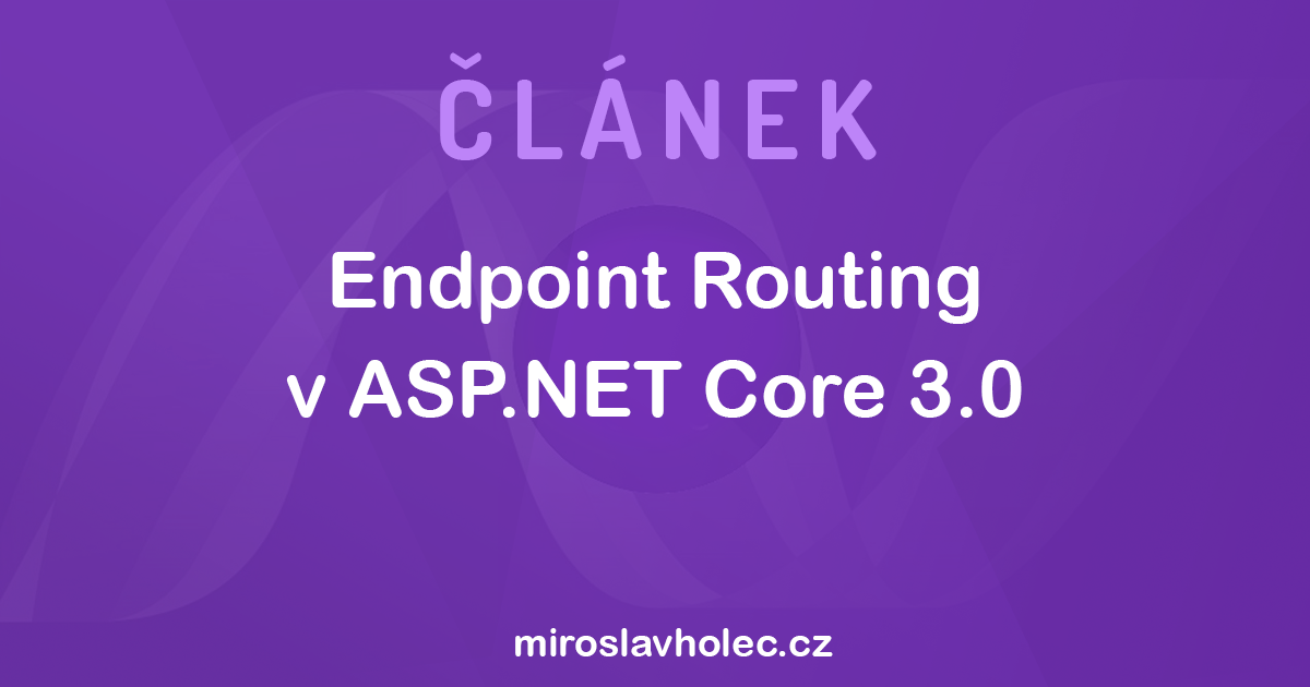 Endpoint Routing v ASP.NET Core 3.0 | Miroslav Holec